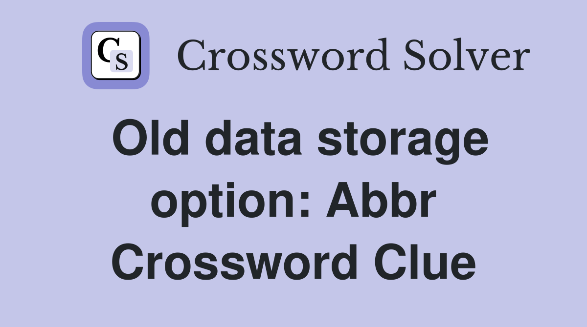 Old data storage option: Abbr. - Crossword Clue Answers - Crossword Solver